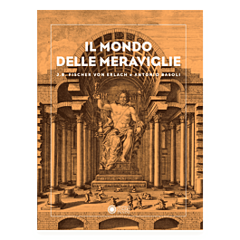 Il mondo delle meraviglie. J.B. Fischer von Erlach e Antonio Basoli ...